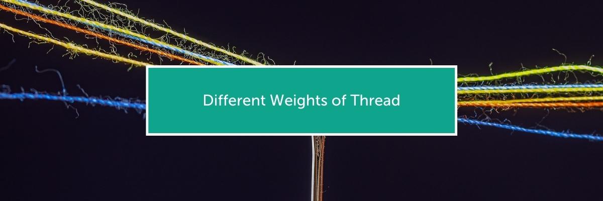 A Guide to the Different Weights of Thread