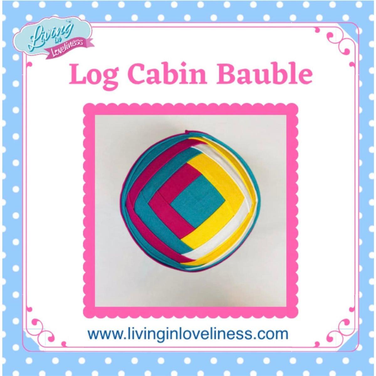 Living in Loveliness Log Cabin Bauble Instructions | SewingStreet