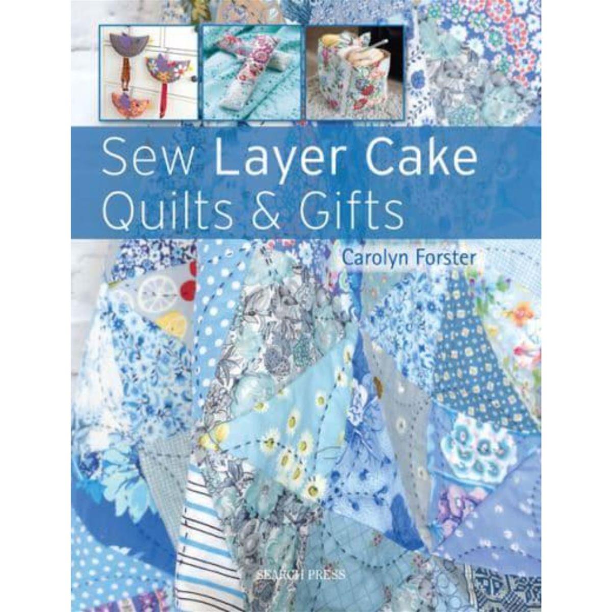 Sew Layer Cake Quilts & Gifts by Carolyn Forster | SewingStreet